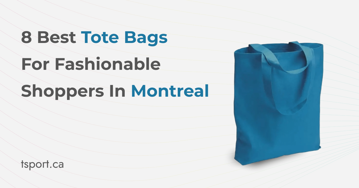 8 Best Tote Bags in Montreal for Fashionable Shoppers